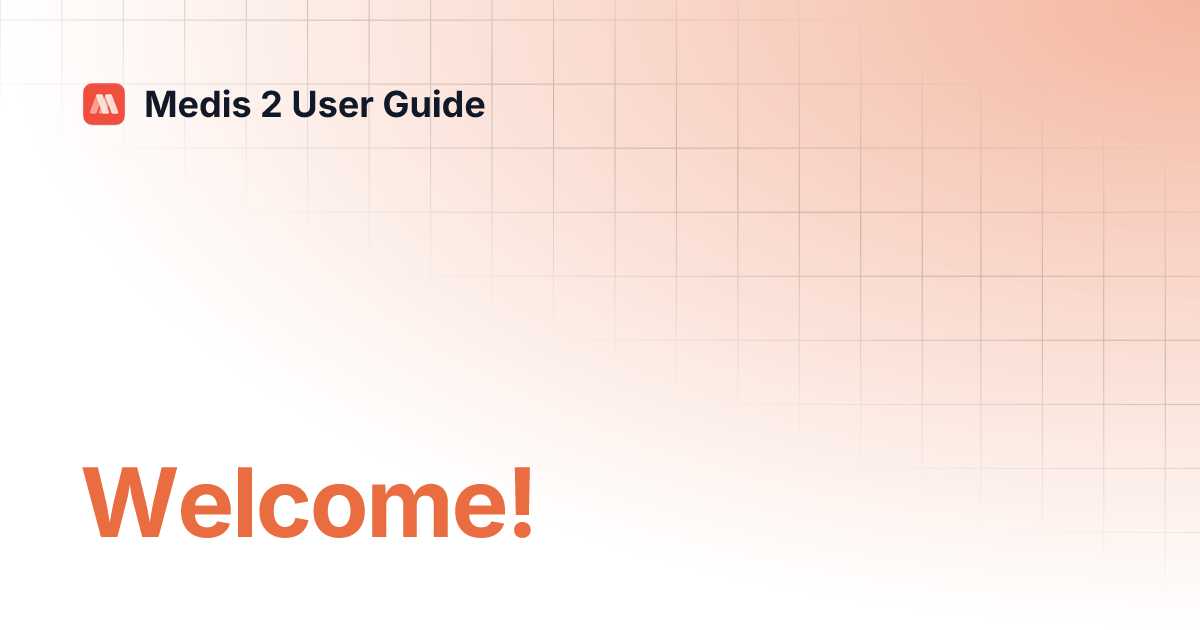 Welcome! | Medis 2 User Guide